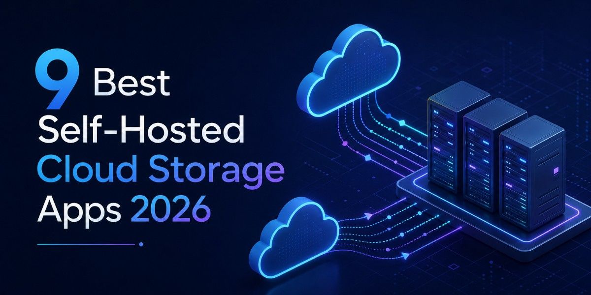 9 Best Self-Hosted Cloud Storage Apps in 2026